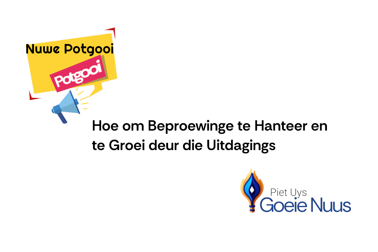 Hoe om Beproewinge te Hanteer en te Groei deur die Uitdagings - Piet ...